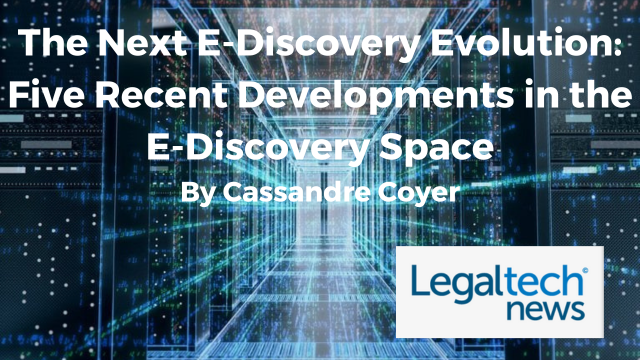 The Next E-Discovery Evolution: Five Recent Developments in the E-Discovery Space - EDRM