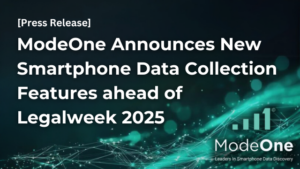 ModeOne Announces New Smartphone Data Collection Features ahead of Legalweek 2025 - EDRM